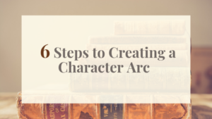 6 Steps to Creating a Character Arc in your Story - Alisa Hope Wagner