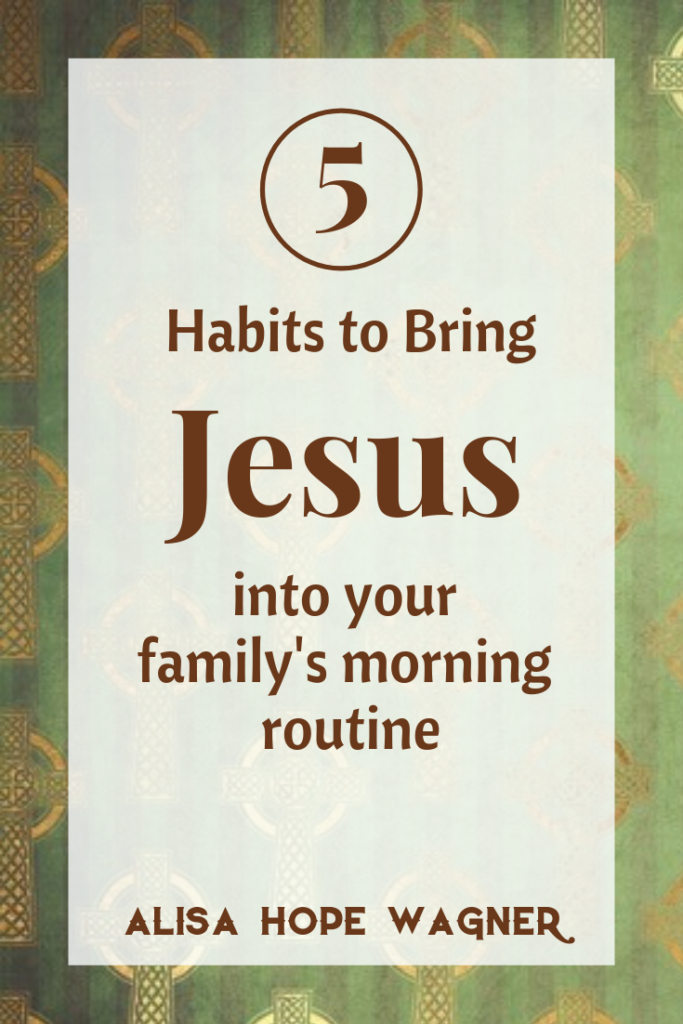 5 Habits to Bring Jesus into Your Family's Mornings