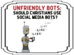 The Unfriendly Bot: Should Christians Use Social Media Bots? - Alisa ...
